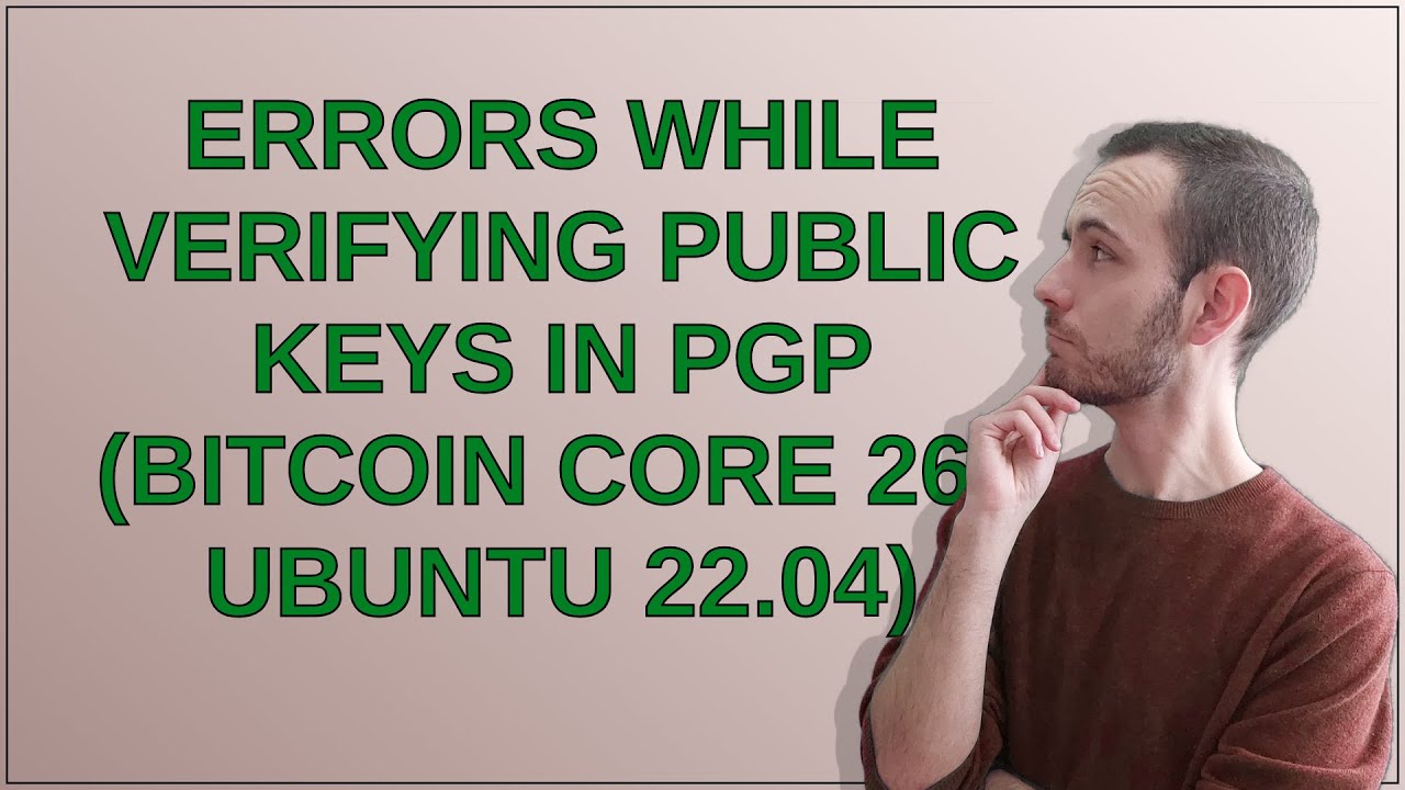 Bitcoin: Errors while verifying public keys in pgp (bitcoin core 26 ...