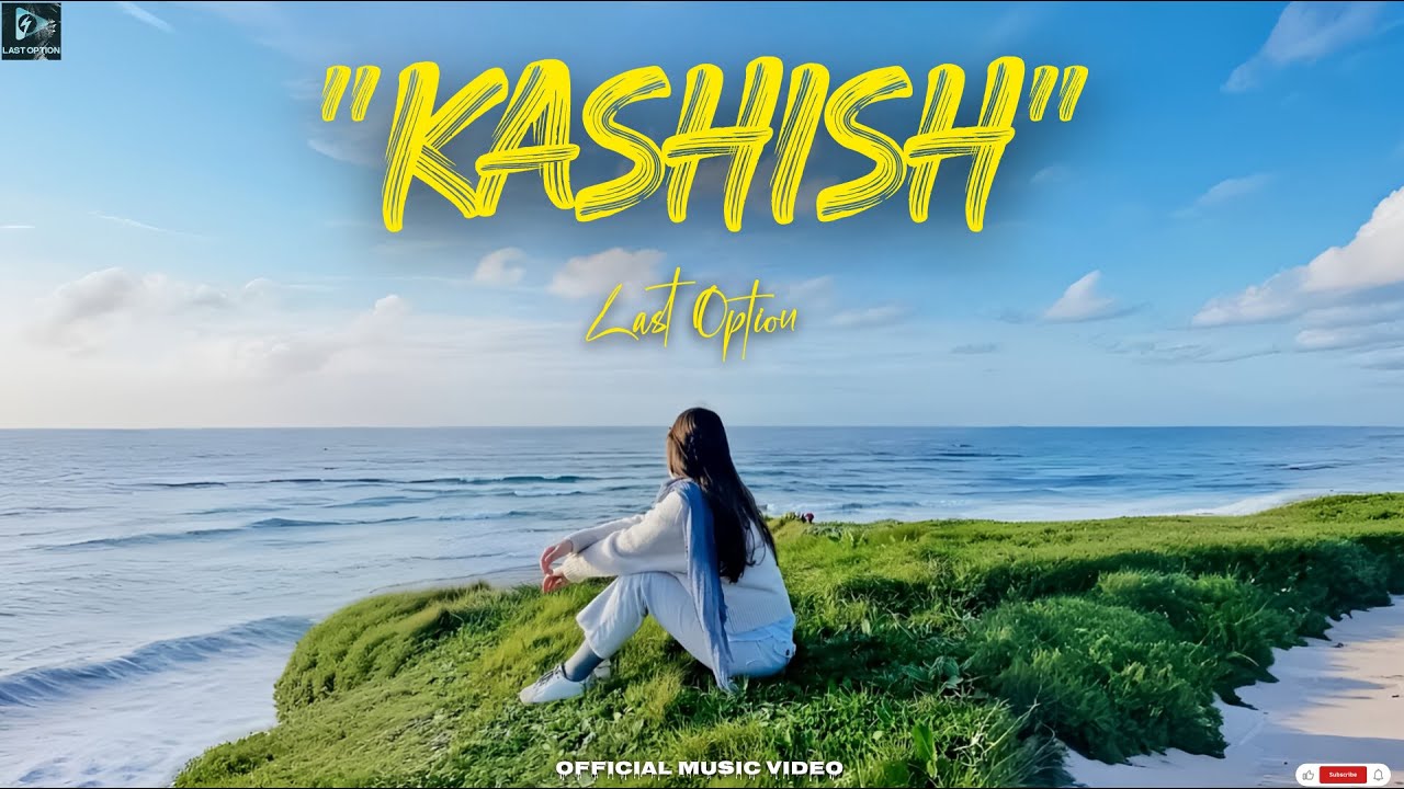 Last Option -"Kashish" (Official Music Video) Love Song - YouTube