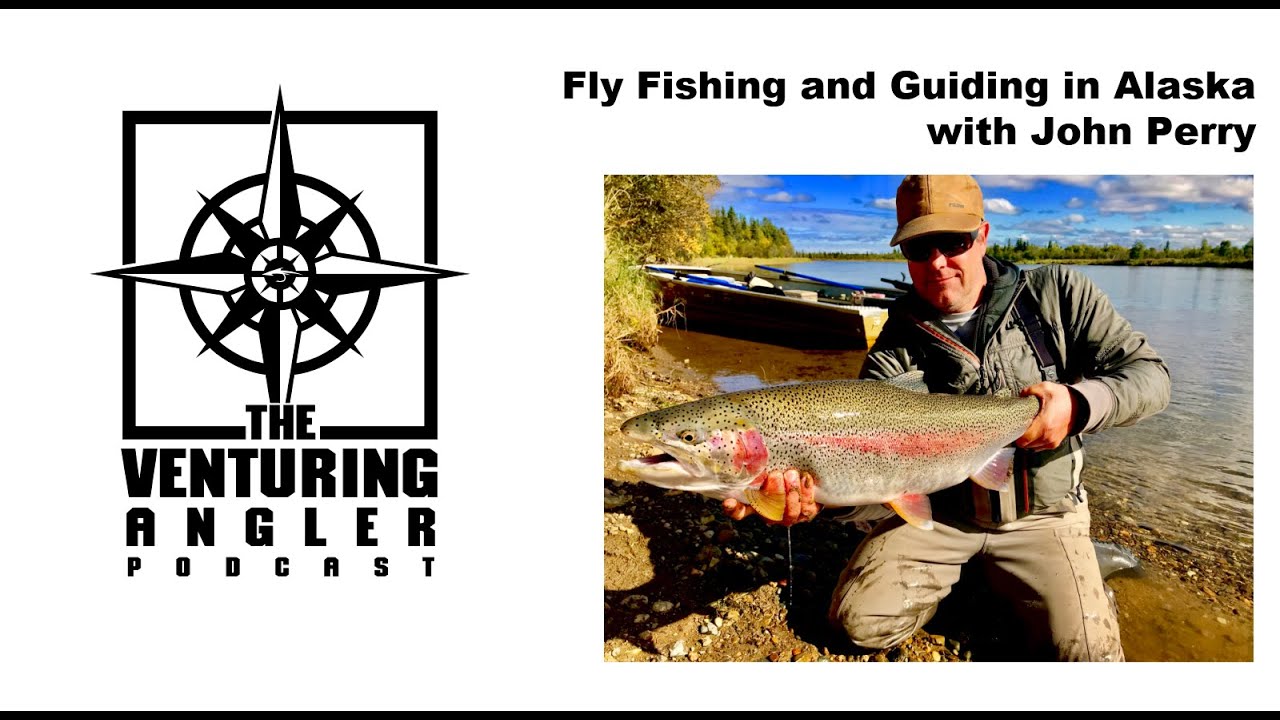 The Venturing Angler Podcast: Fly Fishing and Guiding in Alaska with ...