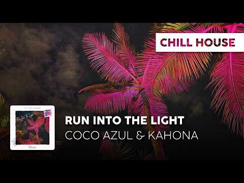 Chill House | Coco Azul & Kahona - Run Into The Light
