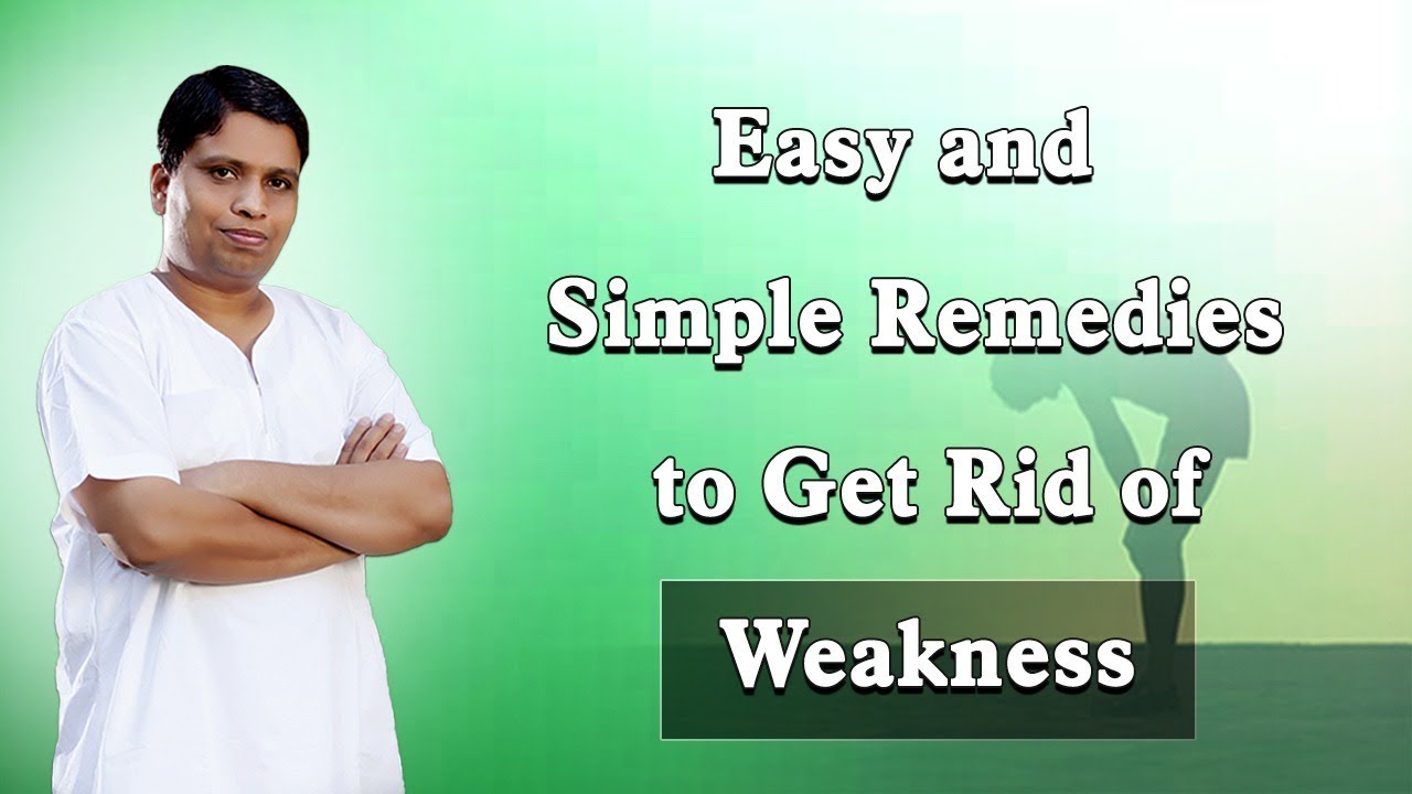 Easy and Simple Remedies to Get Rid of Weakness (कमजोरी) | Acharya ...
