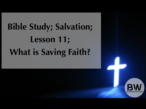 Bible Study; Salvation Lesson 11 What is Saving Faith - YouTube