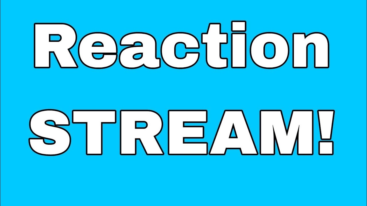 REACTION STREAM! - YouTube