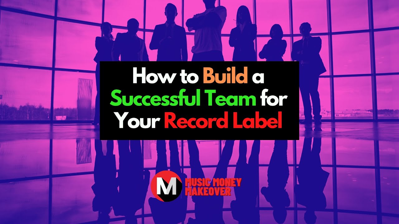 How to Build a Successful Team for Your Record Label - YouTube