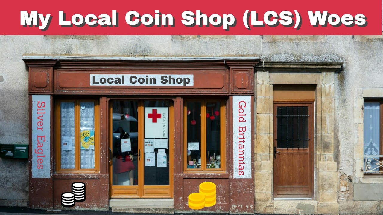 My Local Coin Shop Woes - YouTube