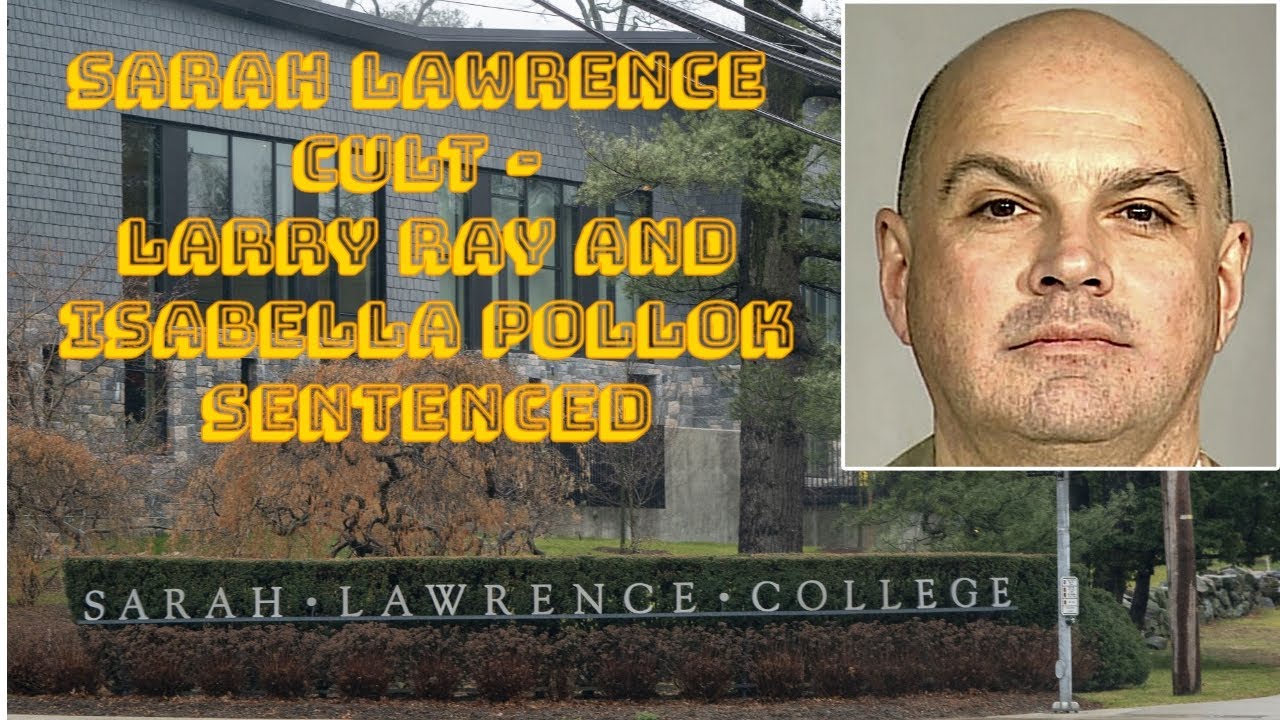 Sarah Lawrence Cult Updates - Larry Ray and Isabella Pollok Sentenced ...