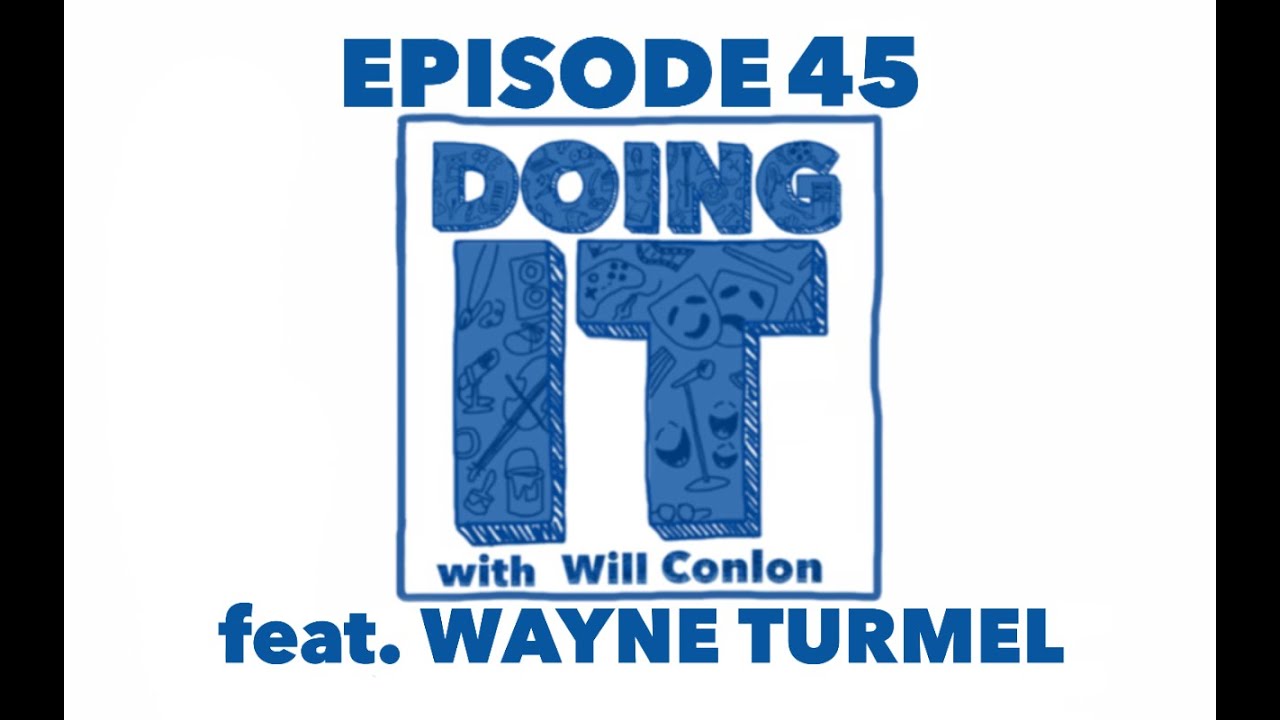 DOING IT with Will Conlon EP 45 - "Living The Dreams" featuring Wayne ...