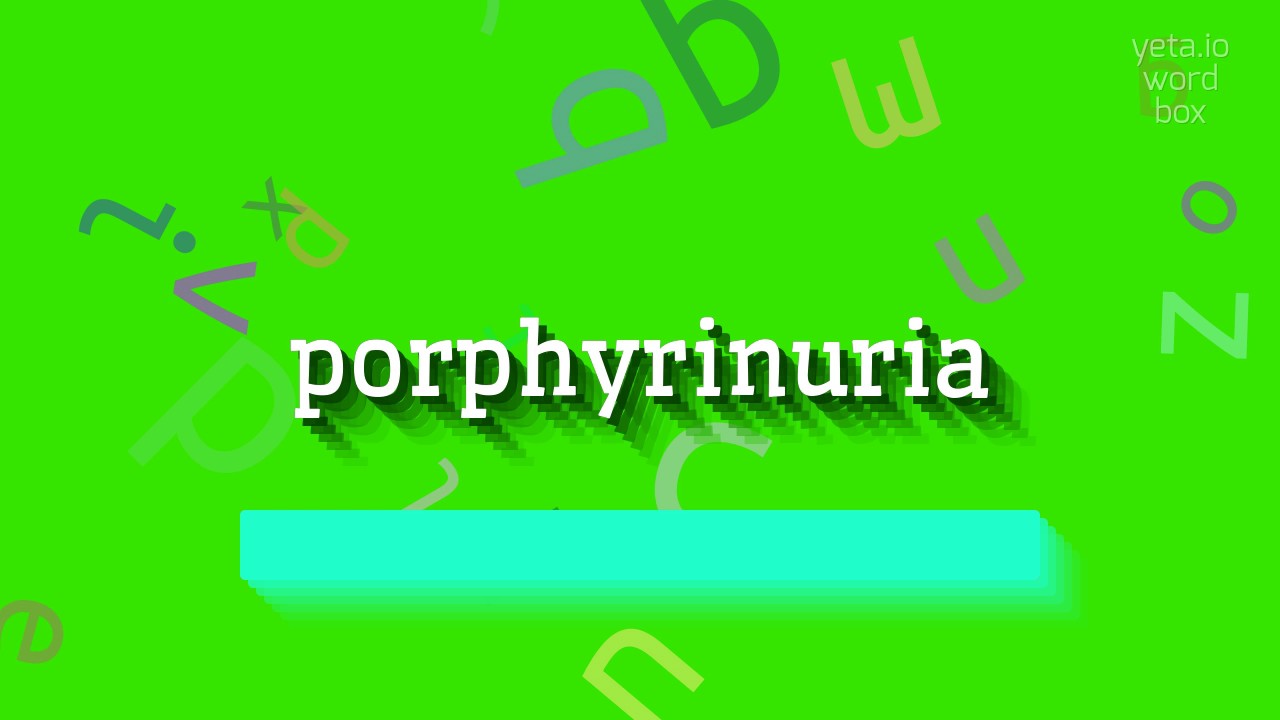 How to say "porphyrinuria"! (High Quality Voices) - YouTube