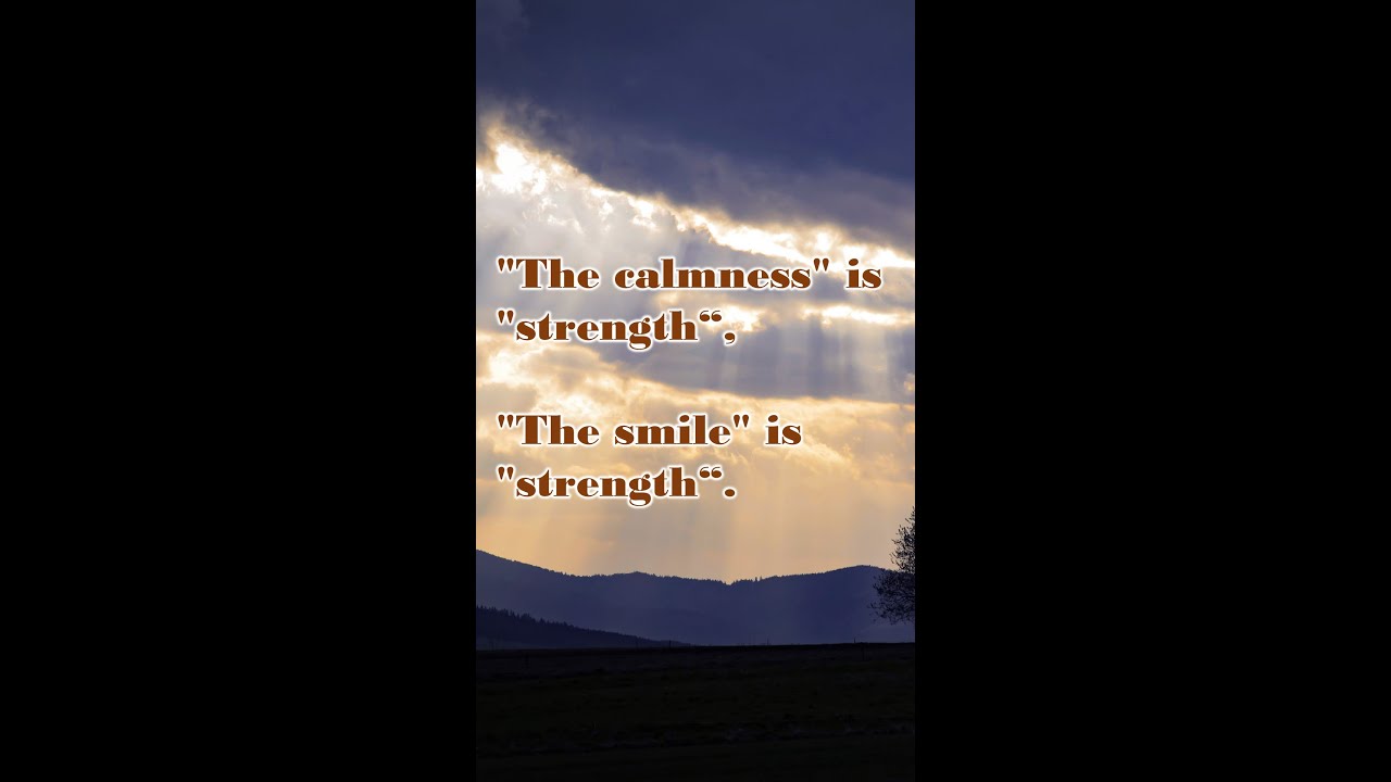 "The calmness" is "strength" ,"The smile" is "strength". - YouTube