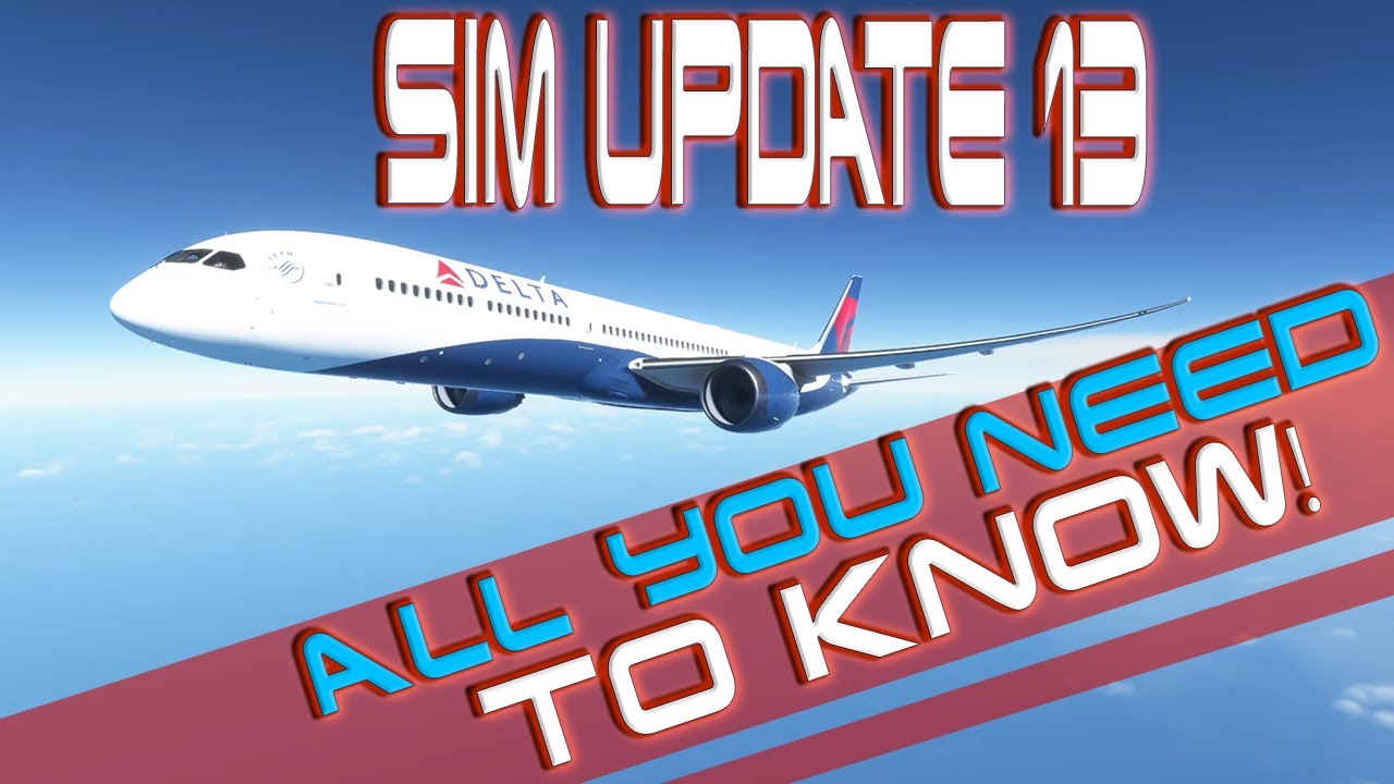 MSFS SIM UPDATE 13 - ALL YOU NEED TO KNOW! - YouTube