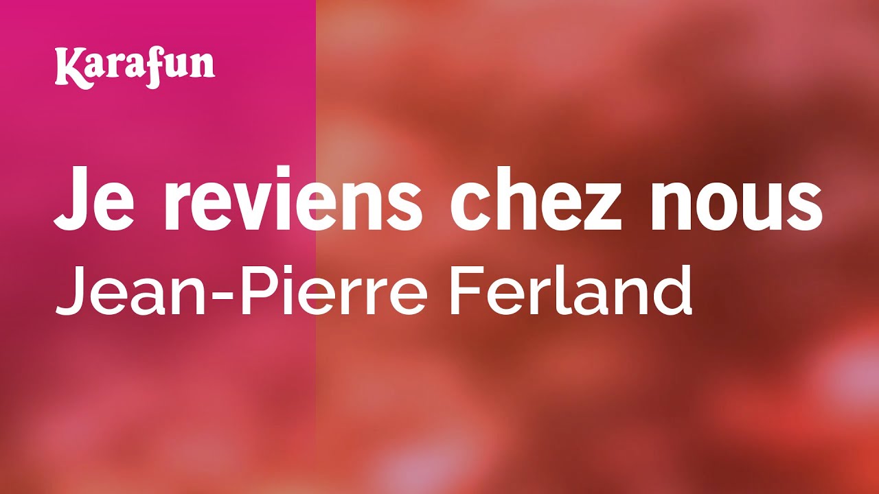 Je reviens chez nous - Jean-Pierre Ferland | Karaoke Version | KaraFun ...