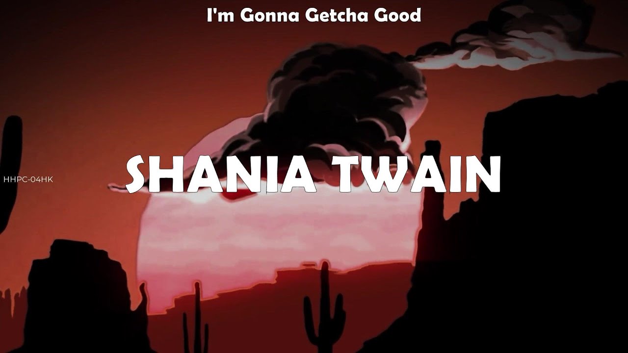 I'm Gonna Getcha Good ~ Shania Twain # lyrics - YouTube