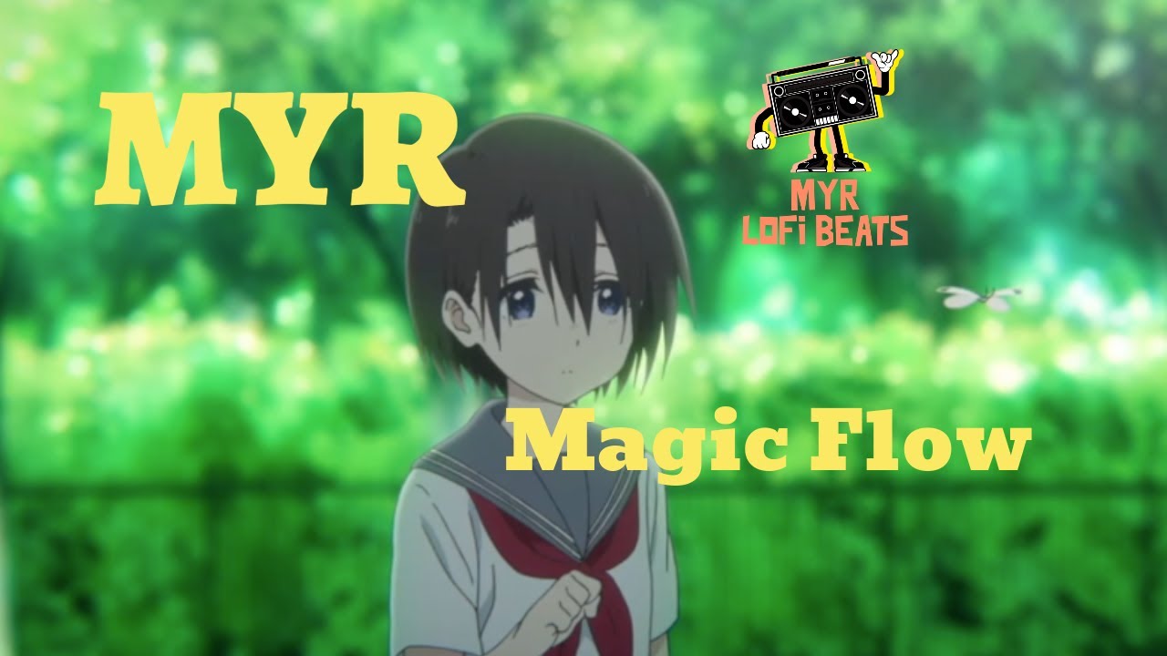 Myr: Magic Flow (Myr lofi Beats) x Yuzuru Nishimiya ANIME - YouTube