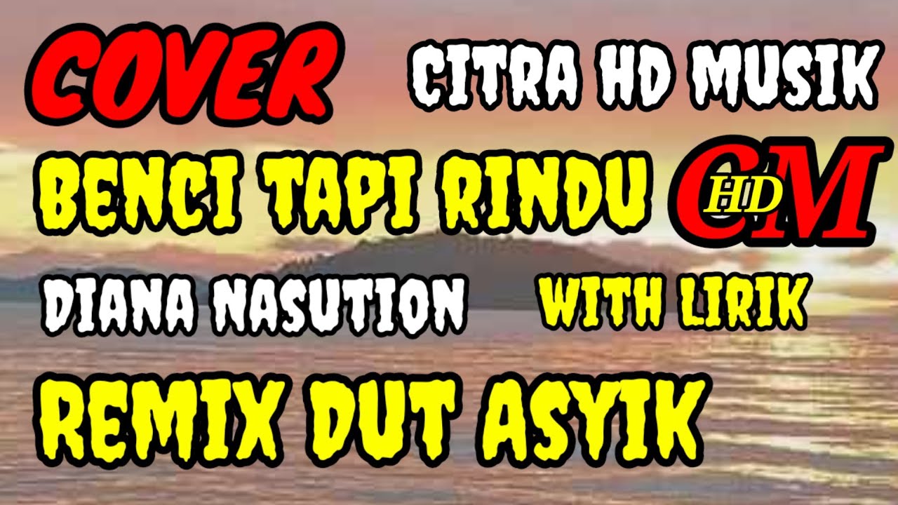 BENCI TAPI RINDU,DIANA NASUTION,COVER REMIX DUT ASYIK - YouTube