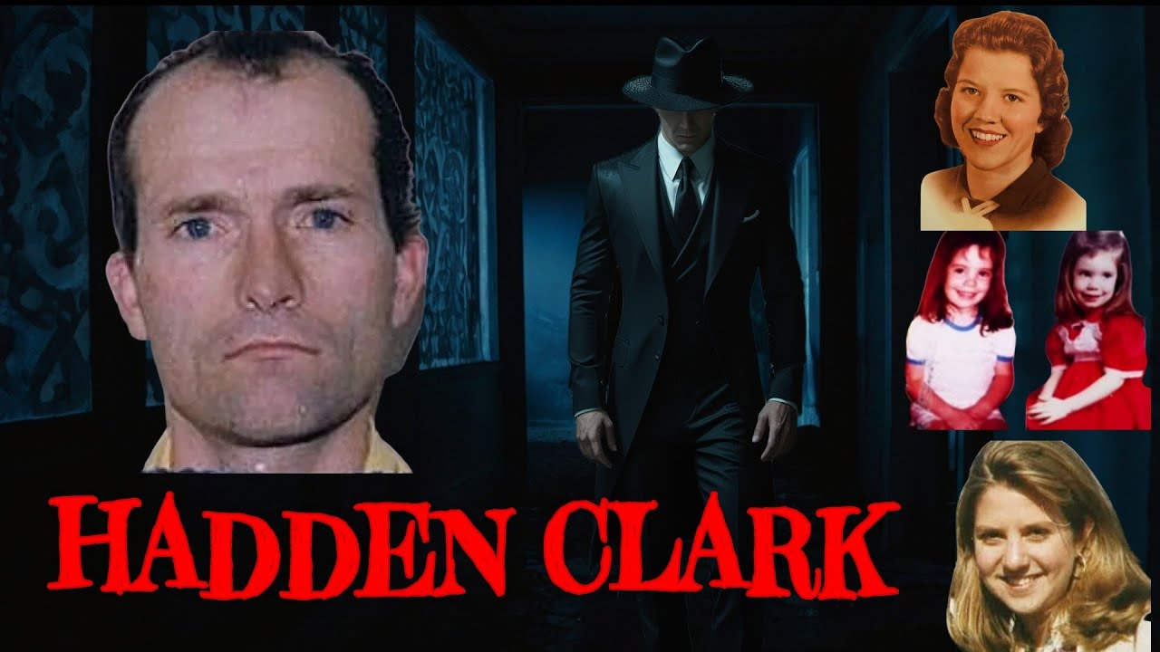 The Horrific Acts Hadden Clark - his victims were all young women ...