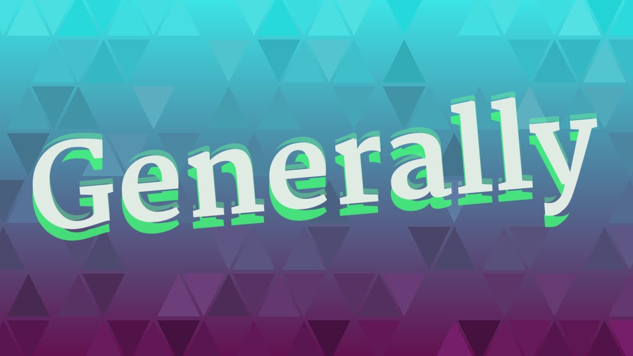 GENERALLY pronunciation • How to pronounce GENERALLY - YouTube