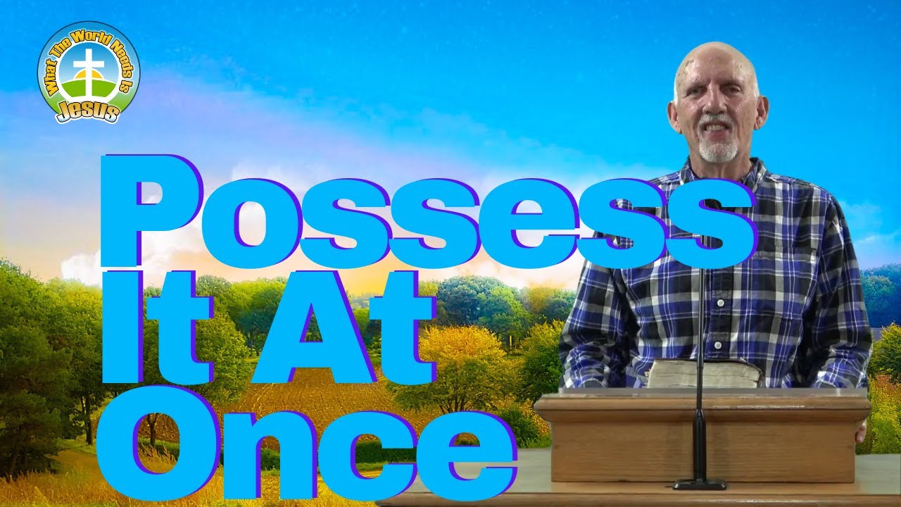 Possess It At Once | What The World Needs Is Jesus | Week #249 - YouTube