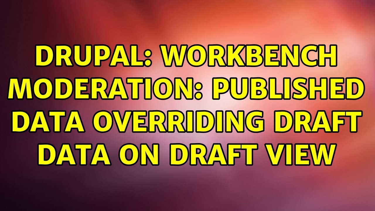 Drupal: Workbench Moderation: Published data overriding draft data on ...