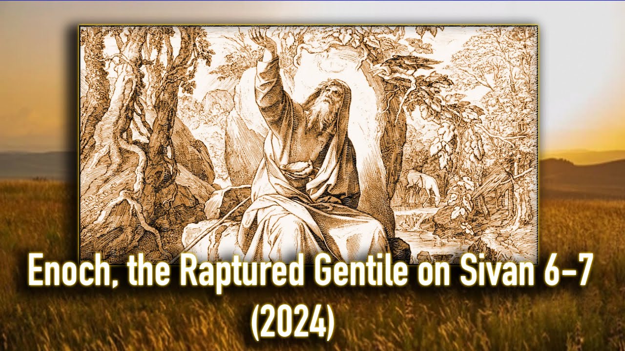 Enoch, the Raptured Gentile on Sivan 6-7 (2024) - YouTube