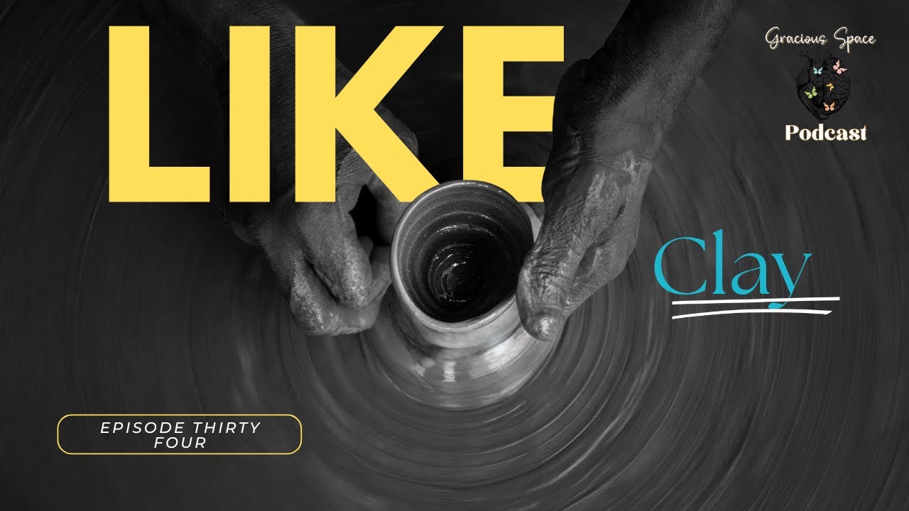 Gracious Space Podcast | Ep 34: Like Clay - YouTube