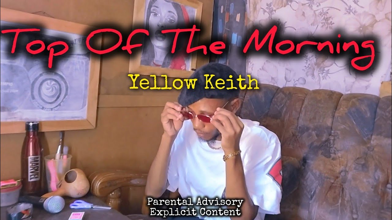 Yellow Keith - Top Of The Morning (Official Music Video) - YouTube