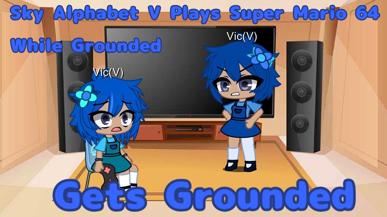 Sky Alphabet V Plays Super Mario 64 While Grounded | Gets Grounded ...
