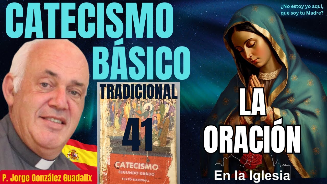 CATECISMO BÁSICO TRADICIONAL. "LA ORACIÓN" P. JORGE GONZÁLEZ GUADALIX ...