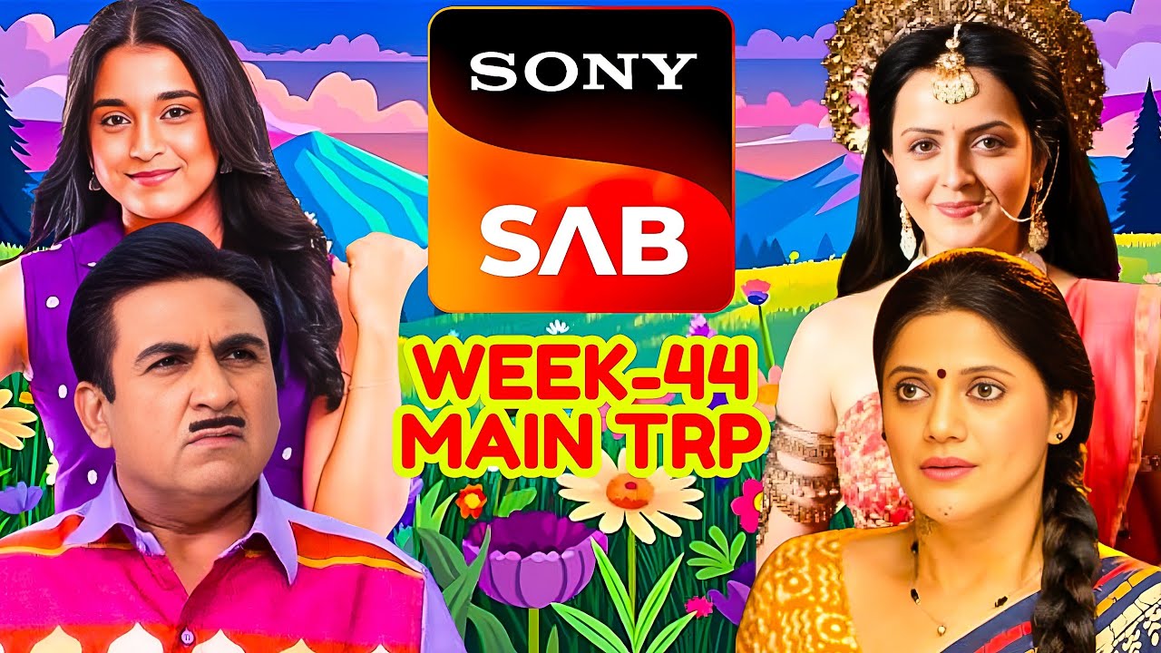 Sab TV Week 44 TRP - Sony Sab Week 44 Main BARC TRP - Sab TV Shows TRP ...