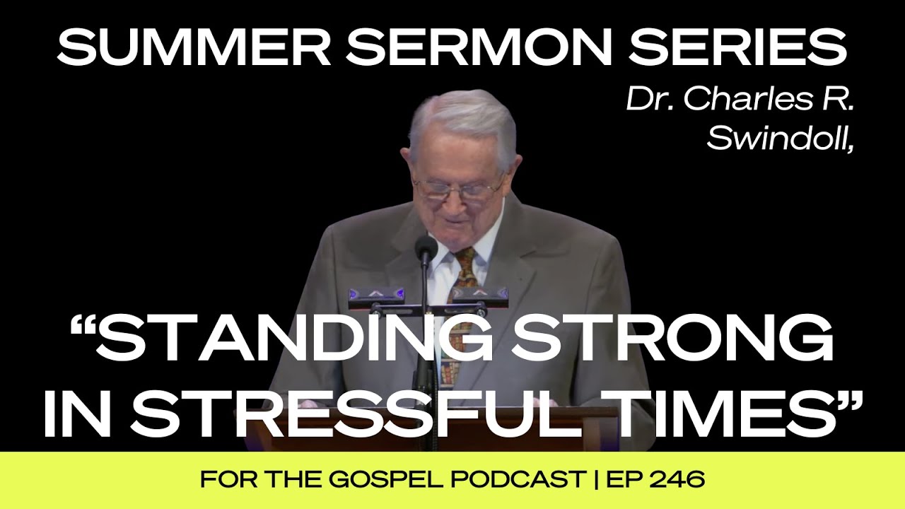 Summer Sermon Series | Dr. Charles R. Swindoll: "Standing Strong in ...