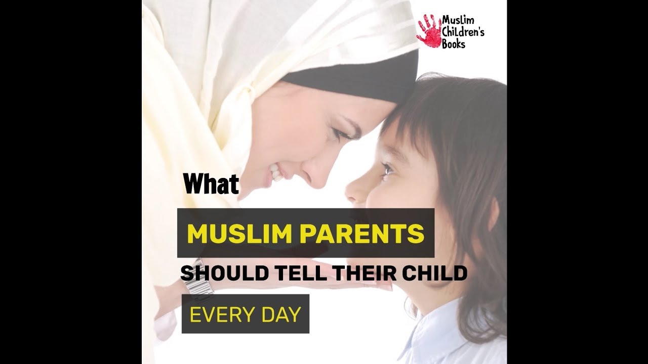 What Muslim Parents Should Tell Their Child Every Day - YouTube