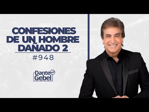 Dante Gebel #948 | Confesiones de un hombre dañado 2