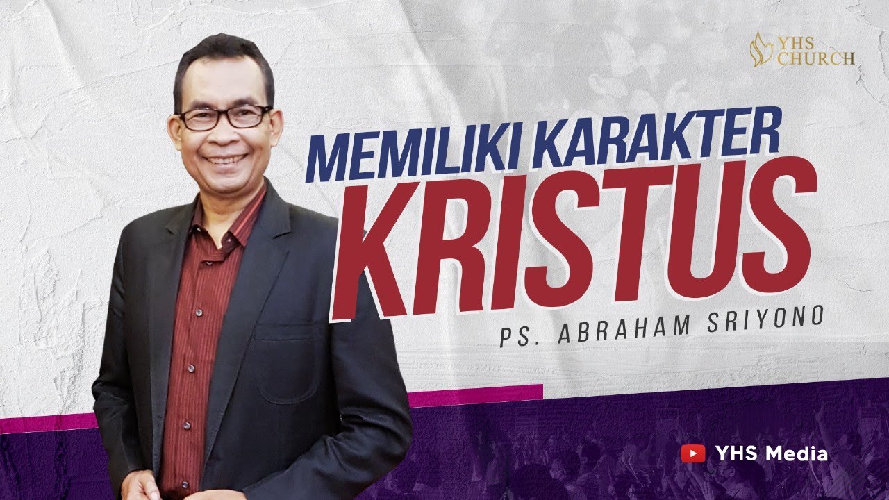 MEMILIKI KARAKTER KRISTUS | IBADAH ONLINE GEREJA YHS | PS ABRAHAM ...