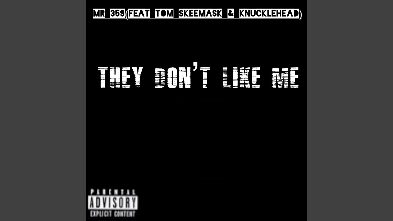 They Dont like Me (feat. Knuckle Head & Tom Skeemask) - Mr 359: Song ...