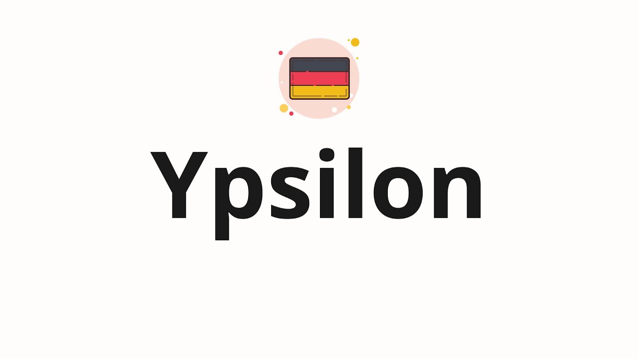 How to pronounce Ypsilon - YouTube