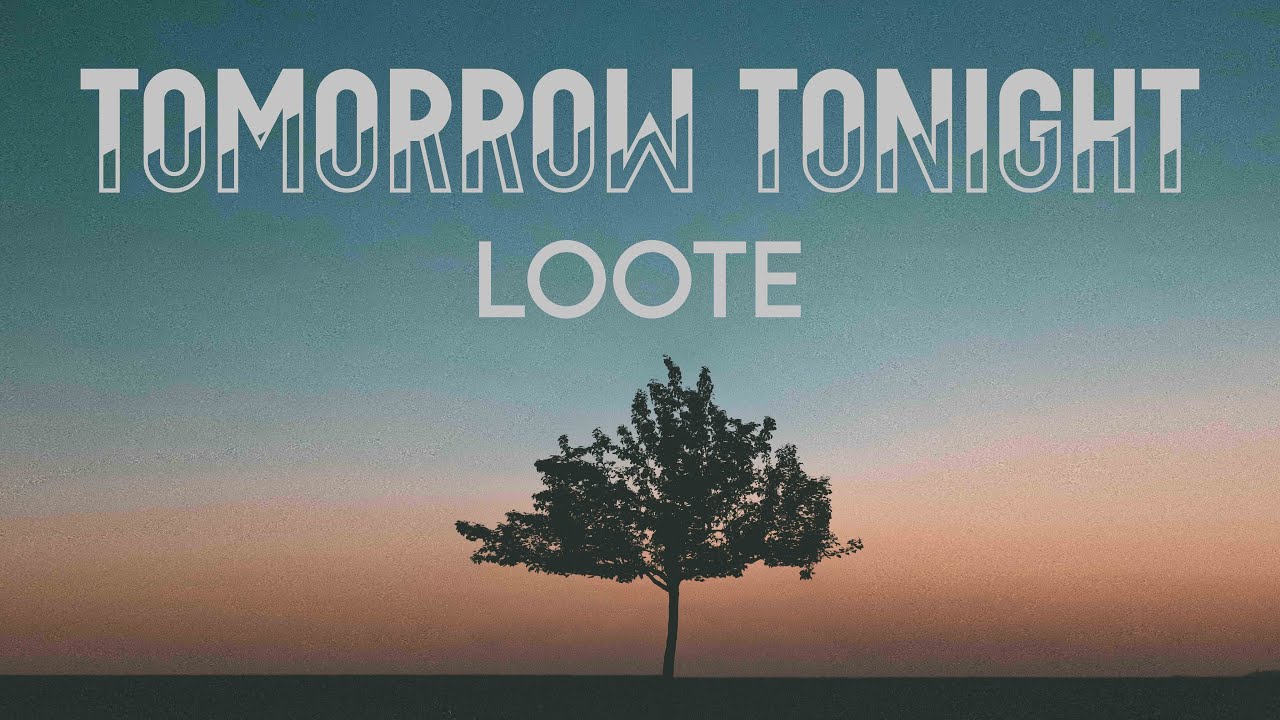Loote - Tomorrow Tonight (Lyrics Video) - YouTube