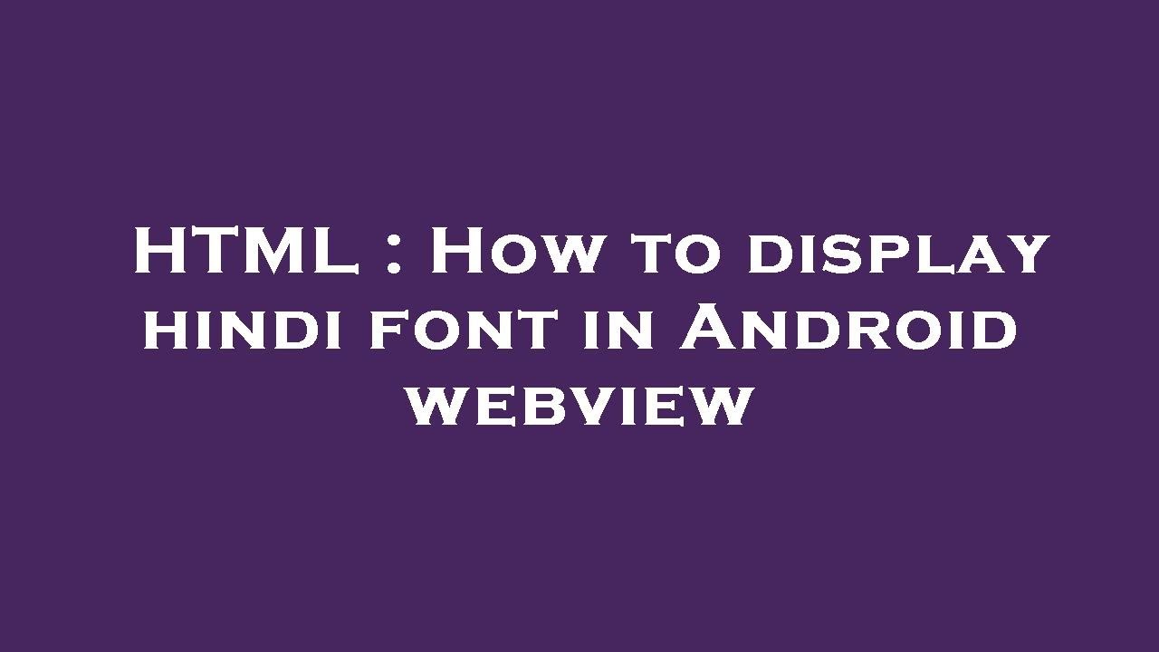 HTML How To Display Hindi Font In Android Webview YouTube html-how-to-display-hindi-font-in-android-webview-youtube