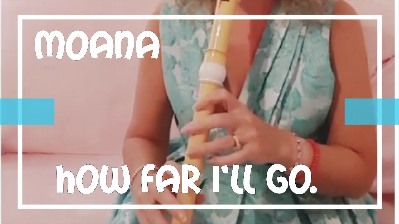 How far I'll go song . Moana. Making the recorder sound beautiful and ...