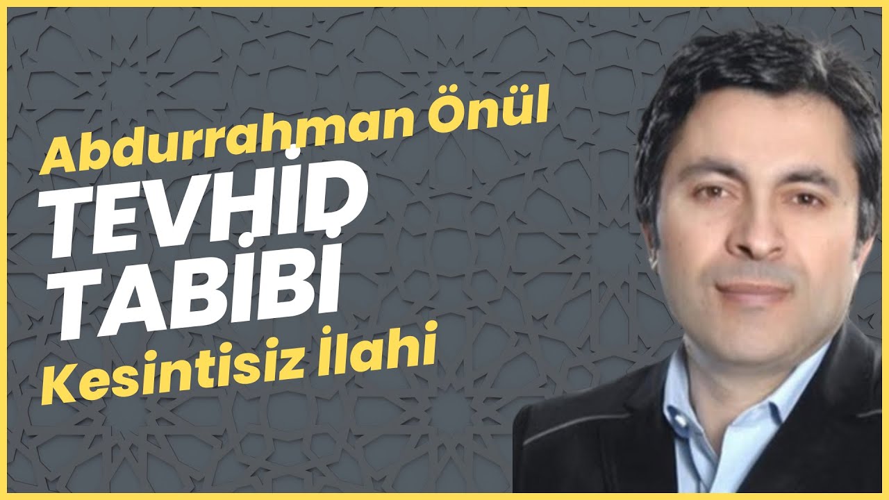 TEVHİD TABİBİ | Kesintisiz İlahi - Abdurrahman Önül - YouTube