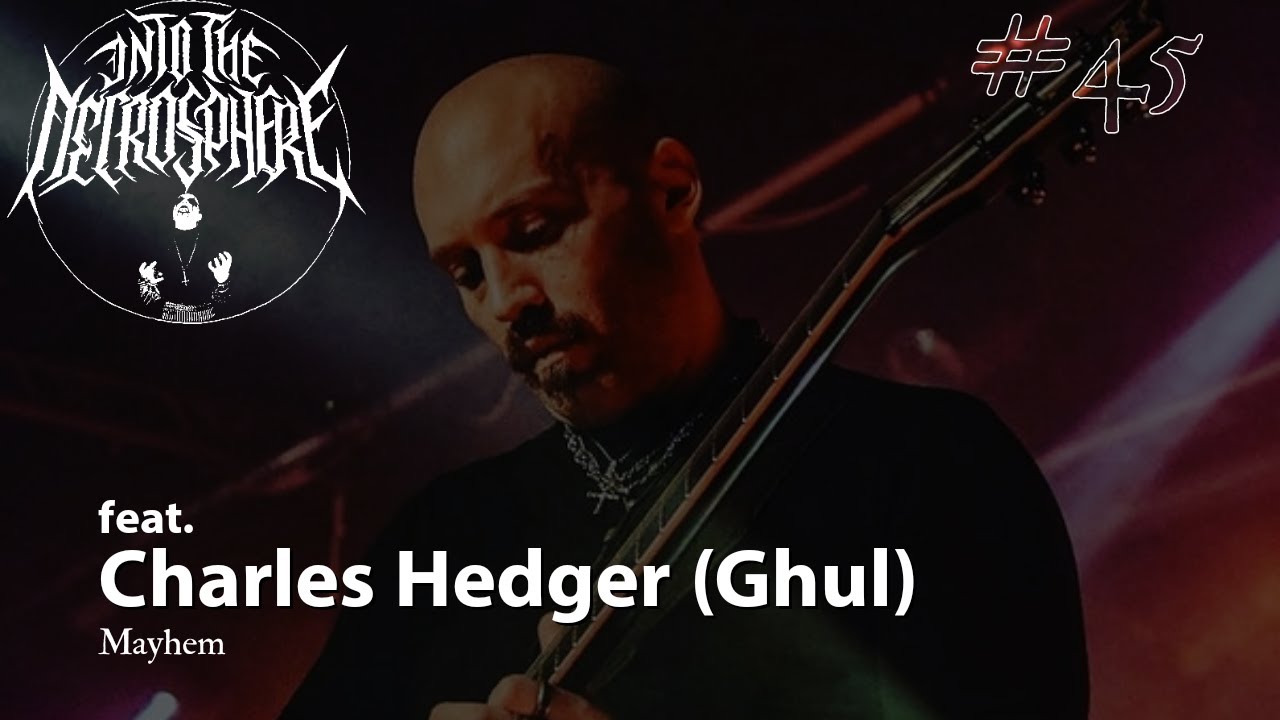 MAYHEM - Charles Hedger / Ghul | Into The Necrosphere Podcast #45 - YouTube