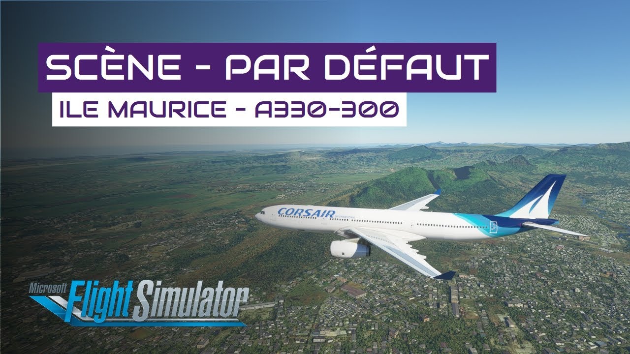 [Flight Simulator] Scène - Ile Maurice par défaut en Airbus A330-300 Corsair - SE1 - YouTube