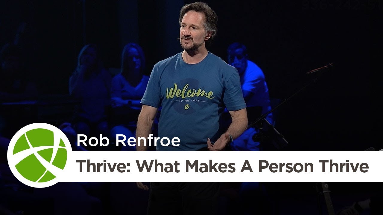 Thrive: What Makes A Person Thrive | Rob Renfroe - YouTube