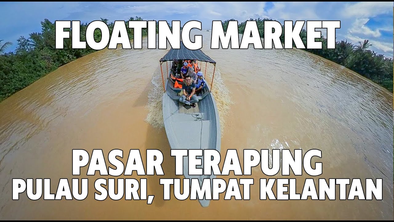 1ST MALAYSIA FLOATING MARKET | PASAR TERAPUNG PULAU SURI, TUMPAT ...