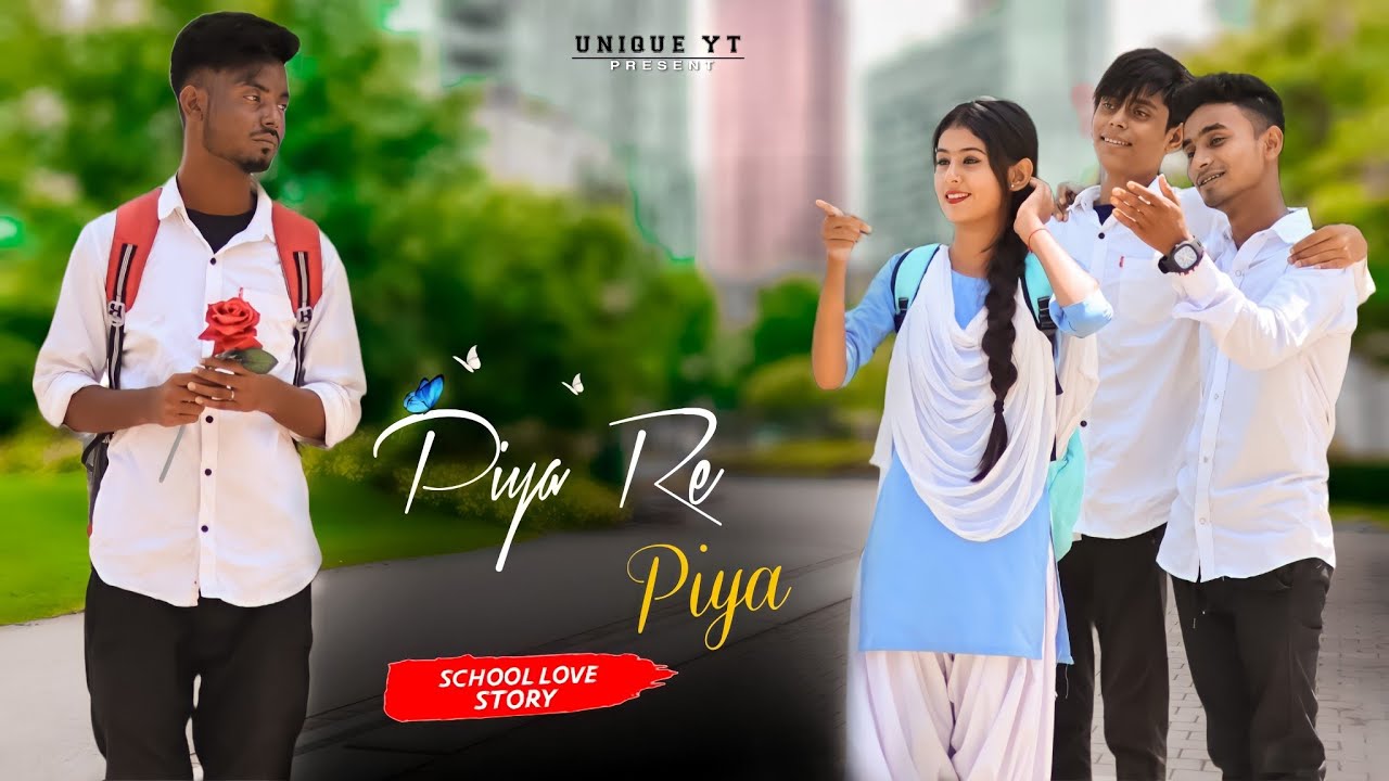 Piya Re Piya | School Love Story | UNIQUE YT - YouTube