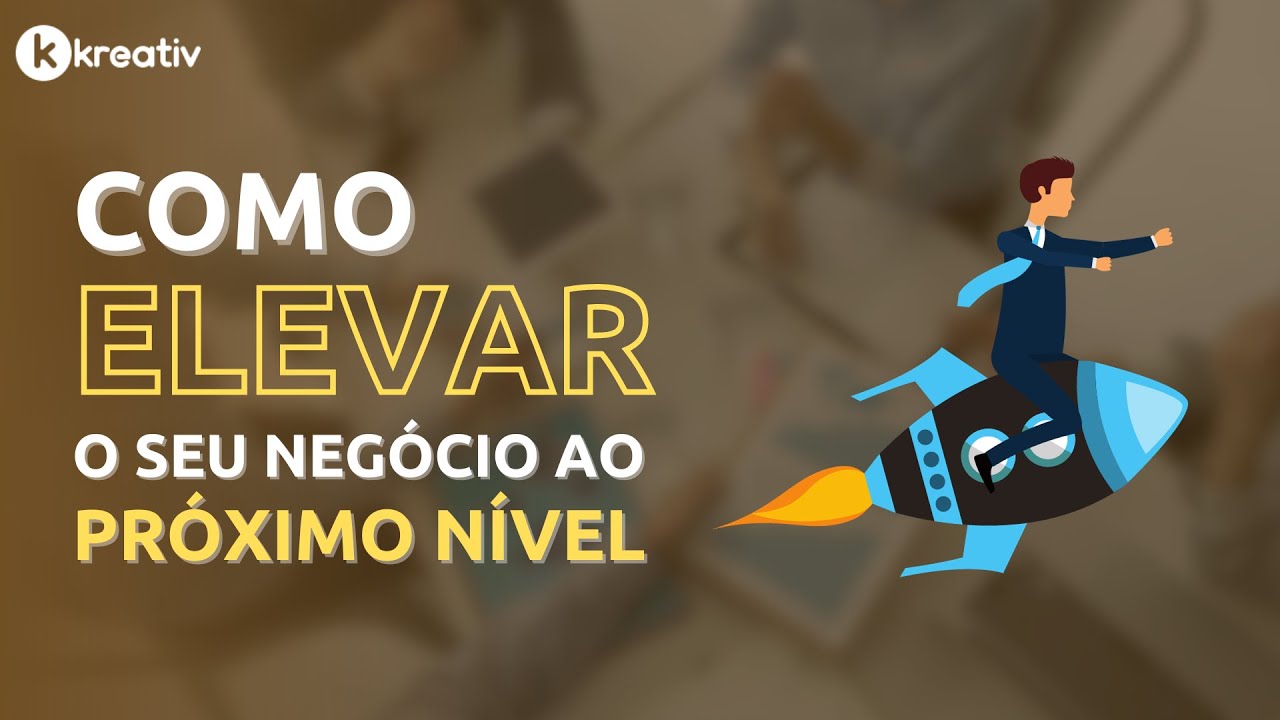 Como ELEVAR o Seu Negócio ao Próximo Nível! - YouTube