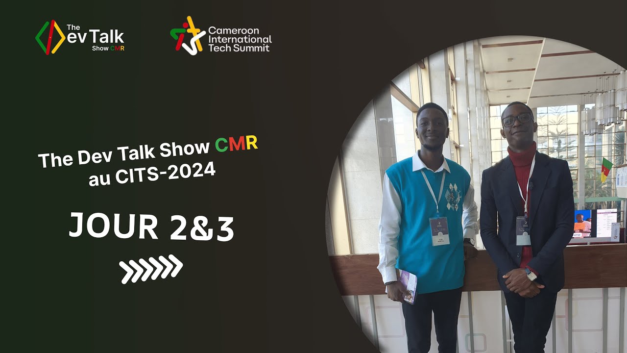The Dev Talk Show au CAMEROON INTERNATIONAL TECH SUMMIT (Vlog - Jour 2 ...