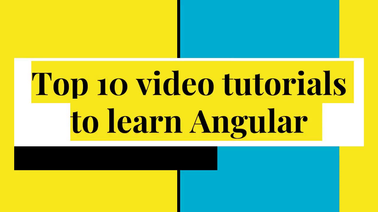 Top 10 video tutorials to learn Angular - YouTube Top 10 video tutorials to learn Angular - YouTube