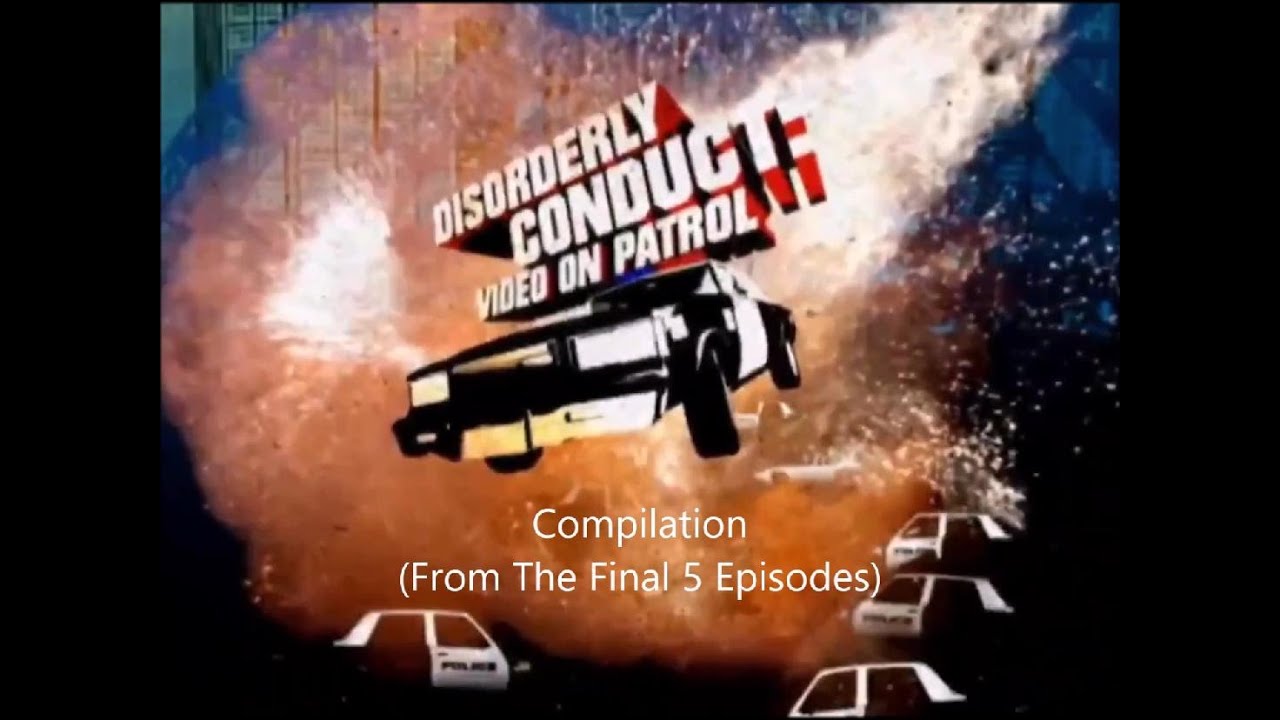 Disorderly Conduct: Video On Patrol Compilation (From The Final 5 ...