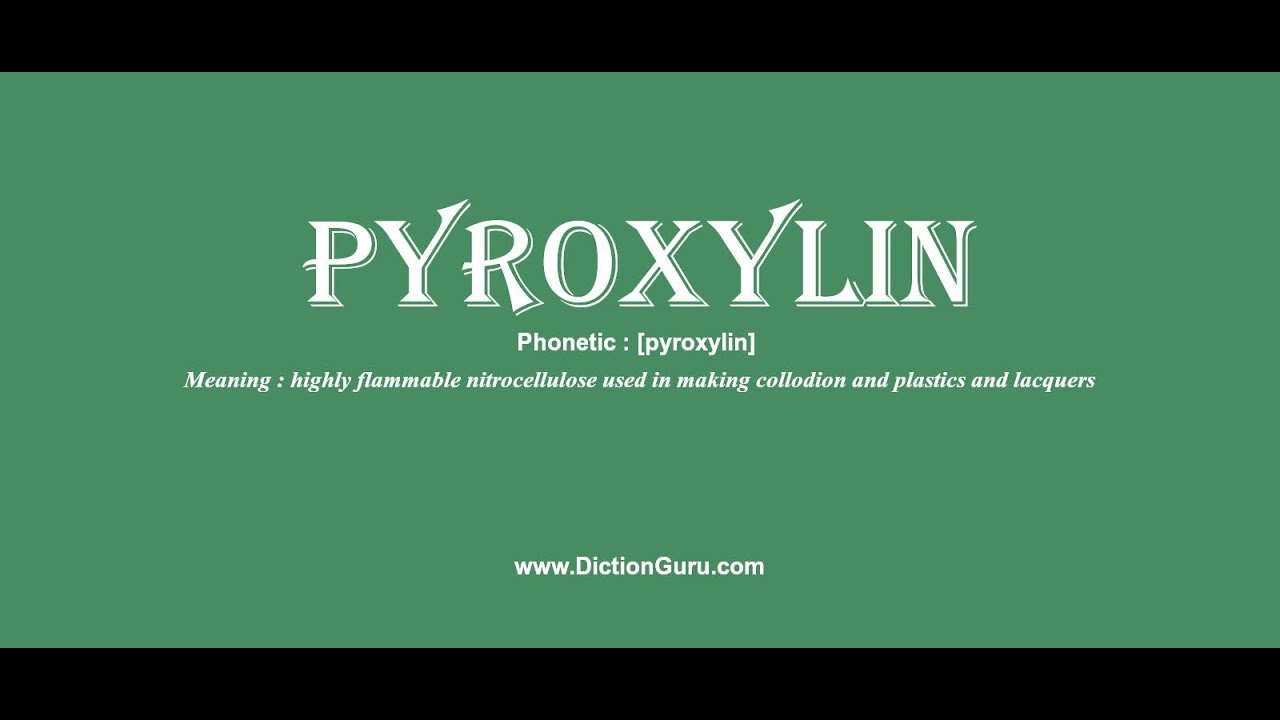 pyroxylin: Pronounce pyroxylin with Meaning, Phonetic, Synonyms and ...