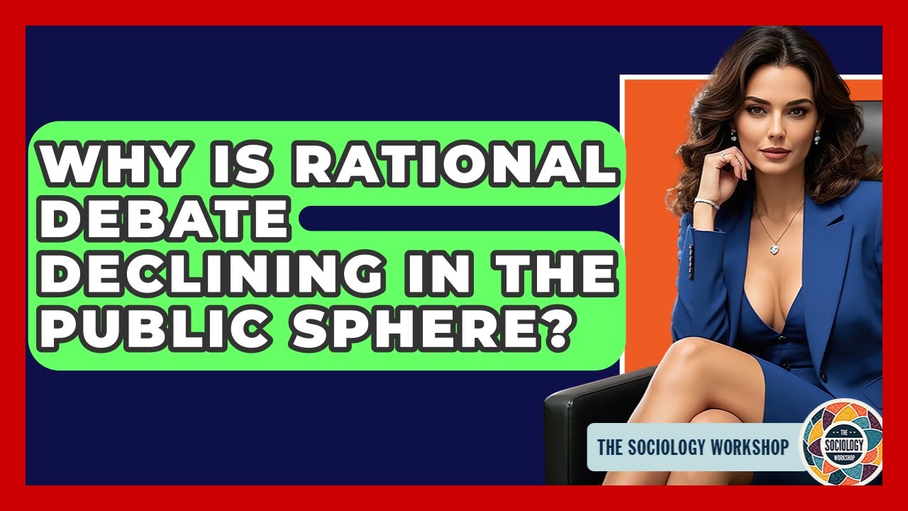 Why Is Rational Debate Declining In The Public Sphere? - The Sociology ...
