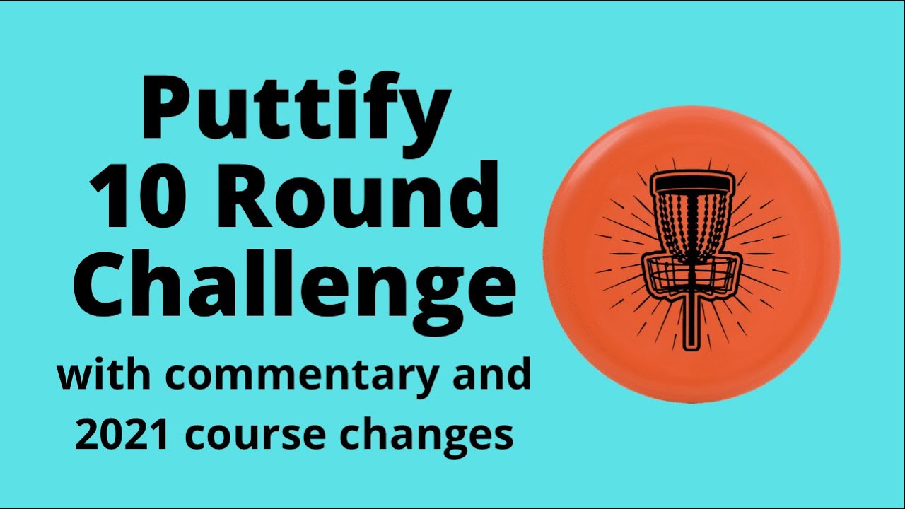 Puttify 10 Round Challenge | Commentary | 2021 Course Changes | LDGC ...